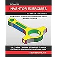 Autodesk Inventor Exercises: 200 Practice Drawings For Autodesk Inventor and Other Feature-Based ...