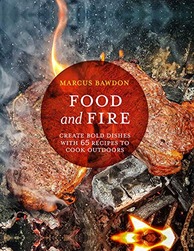 Food and Fire: Create bold dishes with 65 recipes to cook outdoors ...