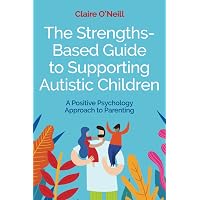 The Strengths-Based Guide to Supporting Autistic Children: A Positive ...