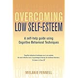 Overcoming Low Self-Esteem, 2nd Edition: A self-help guide using cognitive behavioural ...