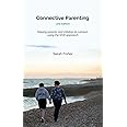 Connective Parenting: A guide to connective with your child using the ...