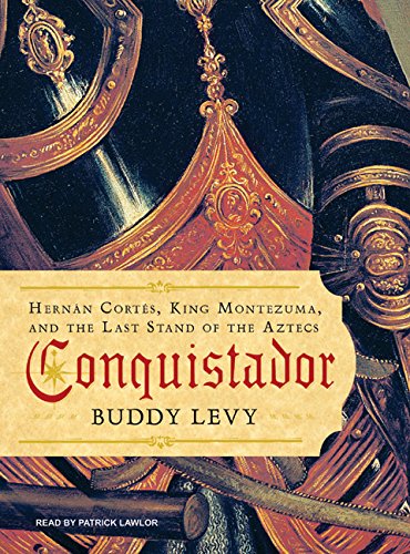 Conquistador: Hernan Cortes, King Montezuma, and the Last Stand of the ...