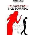 Ma compagne, mon bourreau : Gaget,Maxime, Legrand,Alain: Amazon.fr: Livres