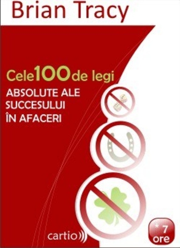 Cele 100 de legi absolute ale succesului in afaceri carte audio - Brian Tracy : ANDREI ZARAFIU ...