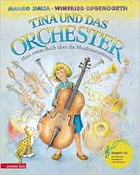 Tina und das Orchester. Mein erstes Buch über die Musikinstrumente. Mit ...