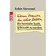 Wenn Frauen zu sehr lieben: Die heimliche Sucht, gebraucht zu werden : Norwood, Robin, Hedinger ...