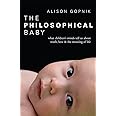 The Philosophical Baby: What Children's Minds Tell Us about Truth, Love ...