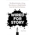 Wired for Story: The Writer's Guide to Using Brain Science to Hook ...