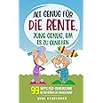 Alt genug für die Rente, jung genug, um es zu genießen: 99 Tipps für ...