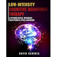 Low Intensity Cognitive-Behaviour Therapy: A Practitioner's Guide ...