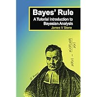 Bayes' Rule: A Tutorial Introduction to Bayesian Analysis: Amazon.co.uk: James V Stone ...