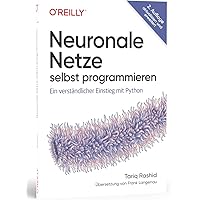 Neuronale Netze selbst programmieren: Ein verständlicher Einstieg mit Python : Rashid, Tariq ...