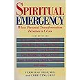 Spiritual Emergency: When Personal Transformation Becomes a Crisis (New ...