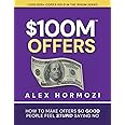 $100M Offers: How To Make Offers So Good People Feel Stupid Saying No ...