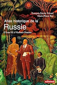 Atlas historique de la Russie : D'Ivan III à Vladimir Poutine - Babelio