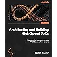 Buy Architecting and Building High-Speed SoCs: Design, develop, and ...