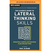 The Leader's Guide to Lateral Thinking Skills: Unlock the Creativity ...