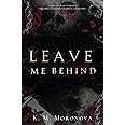 Leave Me Behind : Moronova, K. M.: Amazon.co.uk: Books