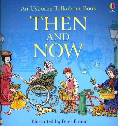 Then and Now (Usborne Talkabout Books) : Amery, Heather, Firmin, Peter ...
