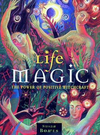 Life Magic: The Power of Positive Witchcraft: Amazon.co.uk: Bowes ...
