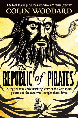 The Republic of Pirates: Being the true and surprising story of the ...