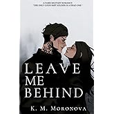 Leave Me Behind : Moronova, K. M.: Amazon.co.uk: Books