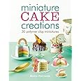 Miniature Cake Creations: 30 Polymer Clay... by Maive Ferrando