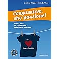 Congiuntivo, che passione! Teoria e pratica per capire e usare il ...