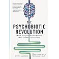 The Psychobiotic Revolution: Mood, Food, and the New Science of the Gut ...