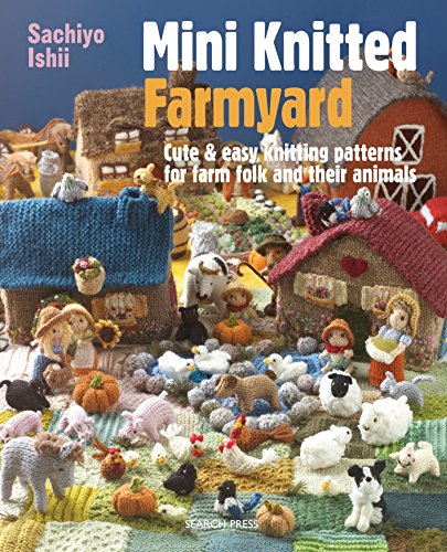 Mini Knitted Farmyard: Cute & easy knitting patterns for farm folk and ...