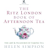 The Ritz London Book Of Afternoon Tea: The Art and Pleasures of Taking ...
