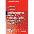 Buy Machine Learning Control - Taming Nonlinear Dynamics and Turbulence: 116 (Fluid Mechanics ...