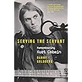 Serving The Servant: Remembering Kurt Cobain: Amazon.co.uk: Goldberg ...