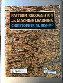 Pattern Recognition and Machine Learning: Amazon.co.uk: BISHOP C. M.: Books