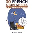 30 French Short Stories for Complete Beginners: Improve your reading ...