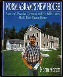 Norm Abram's New House/America's Favorite Carpenter and His Wife, Laura ...