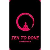 Zen To Done (Das ultimativ einfache Produktivitätssystem) eBook ...