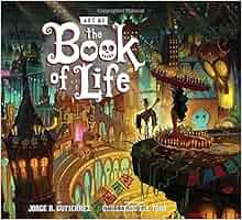 Art of The Book of Life, The: Amazon.co.uk: Jorge Gutierrez ...