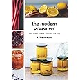 The Modern Preserver – Jams, Pickles, Cordials, Compotes, and More ...