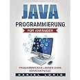 Java-Programmierung für Anfänger: Programmieren lernen ohne ...
