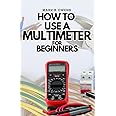 HOW TO USE A MULTIMETER FOR BEGINNERS: A Complete Practical Step by Step Guide on How to Use All ...