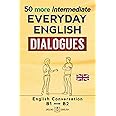 50 MORE INTERMEDIATE EVERYDAY ENGLISH DIALOGUES: English Conversation ...