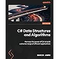 C# Data Structures and Algorithms - Second Edition: Harness the power of C# to build a diverse ...