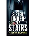 The Sister Under The Stairs: A totally addictive psychological thriller with a shocking twist ...