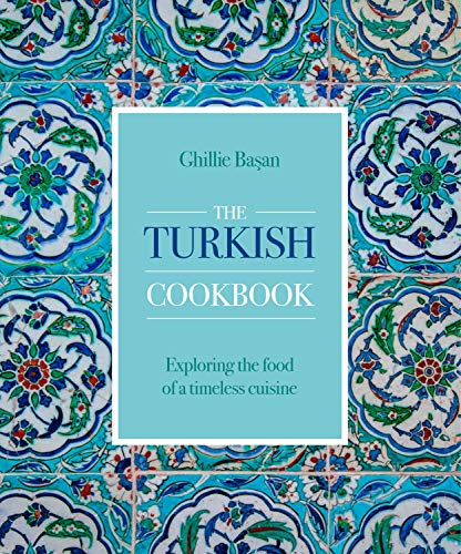 The Turkish Cookbook: Exploring the Food of a Timeless Cuisine: Amazon ...