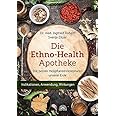 Die Ethno Health Apotheke: Die besten Heilpflanzenrezepturen unserer ...