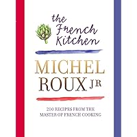 The French Kitchen: 200 Recipes From the Master of French Cooking ...