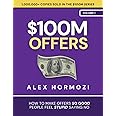 $100M Offers: How To Make Offers So Good People Feel Stupid Saying No ...