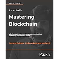 Mastering Blockchain, Second Edition: Distributed ledger technology, decentralization, and smart ...