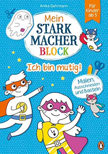 Mein Starkmacher-Block - Ich bin mutig!: Malen, Ausschneiden und ...